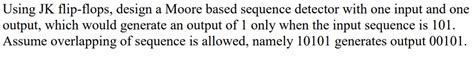 Solved Using JK Flip Flops Design A Moore Based Sequence Chegg Com