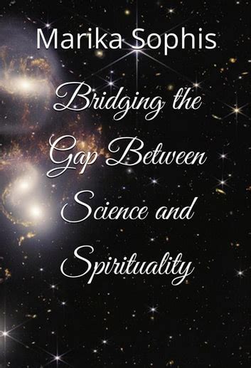 Bridging The Gap Between Science And Spirituality Ebook By Marika