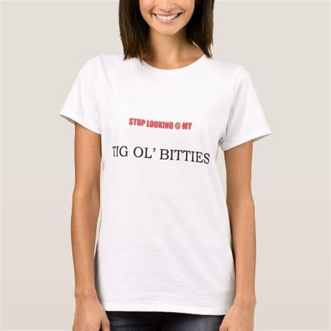 Tig Ol Bitties T Shirt Zazzle
