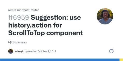 Suggestion Use History Action For ScrollToTop Component Issue 6959 Remix Run React Router