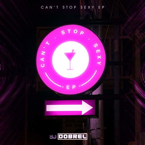 Cant Stop Sexy Ep Out July Dj Dobrel