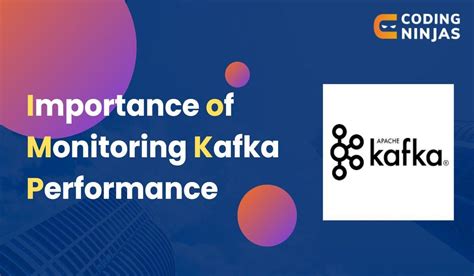 Importance Of Monitoring Kafka Performance Naukri Code 360