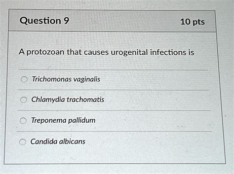 question 9 10 pts a protozoan that causes urogenital infections is