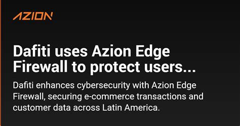 Dafiti Uses Azion Edge Firewall To Protect Users Access And Credit