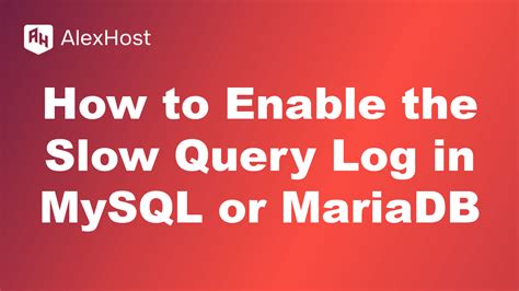 How To Enable The Slow Query Log In Mysql Or Mariadb ⋆ Alexhost Srl