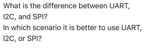 Solved What Is The Difference Between Uart 12c And Spi In