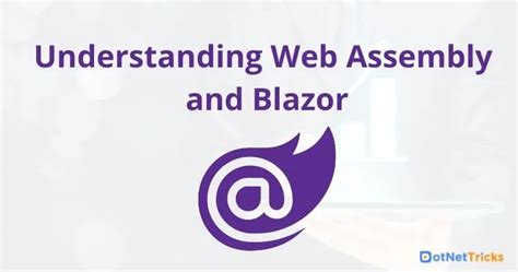 Understanding Web Assembly And Blazor