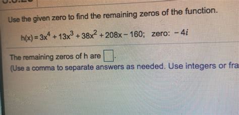 solved use the given zero to find the remaining zeros of the