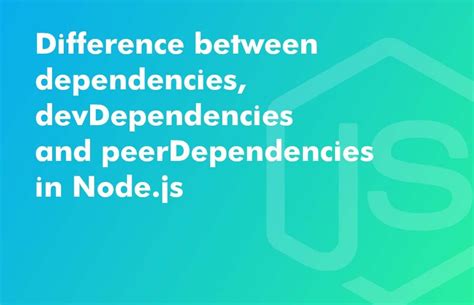 Nodejs Whats The Difference Between Dependencies Devdependencies And