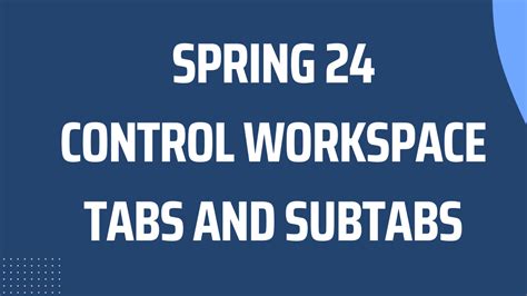 Spring 24 Release Control Workspace Tabs And Subtabs Sfdc Madhukar