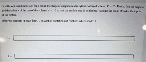 Solved Find The Optimal Dimensions For A Can In The Shape Of