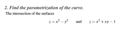 Solved 2 Find The Parametrization Of The Curve The