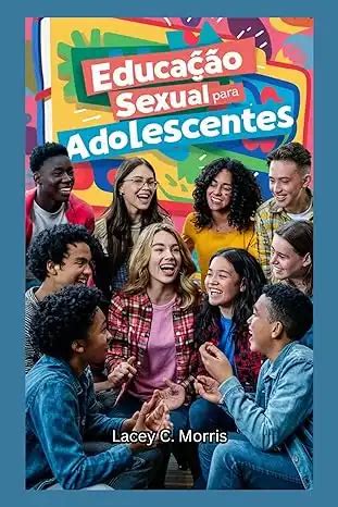 Educação sexual Para adolescentes Respostas às perguntas que você deseja fazer mas tem medo de