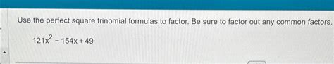 Solved Use The Perfect Square Trinomial Formulas To Factor