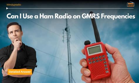 Can I Use A Ham Radio On Gmrs Frequencies Answered