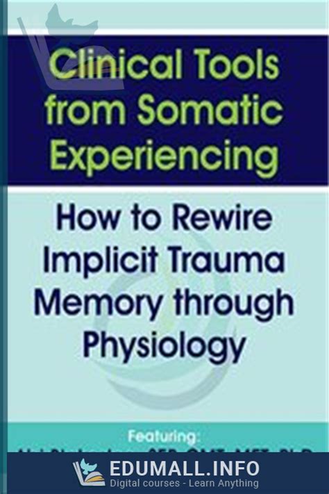 Clinical Tools From Somatic Experiencing How To Rewire Implicit Trauma