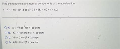 Solved Find The Tangential And Normal Components Of The Chegg