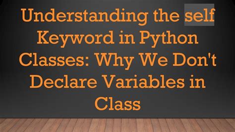 Understanding The Self Keyword In Python Classes Why We Dont Declare Variables In Class Youtube