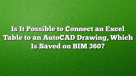 Is It Possible To Connect An Excel Table To An Autocad Drawing Which Is Saved On Bim 360