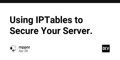 Using Iptables To Secure Your Server Dev Community
