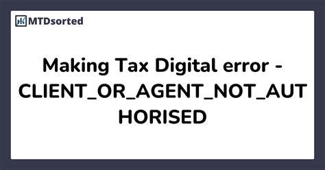 making tax digital error client or agent not authorised mtdsorted