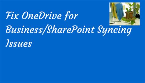 Fix Onedrive For Businesssharepoint Syncing Issues