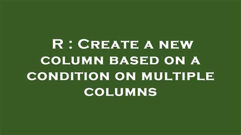 R Create A New Column Based On A Condition On Multiple Columns Youtube