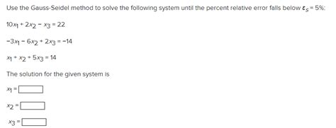 Solved Use The Gauss Seidel Method To Solve The Following Chegg