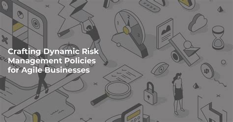 Crafting Dynamic Risk Management Policies For Agile Businesses