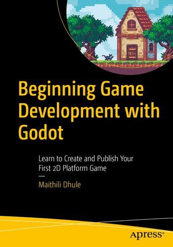 Ebook Beginning Game Development With Godot Learn To Create And