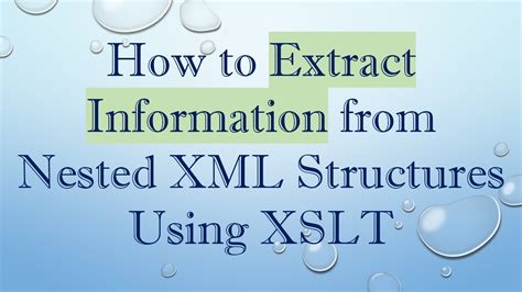 How To Extract Information From Nested Xml Structures Using Xslt Youtube