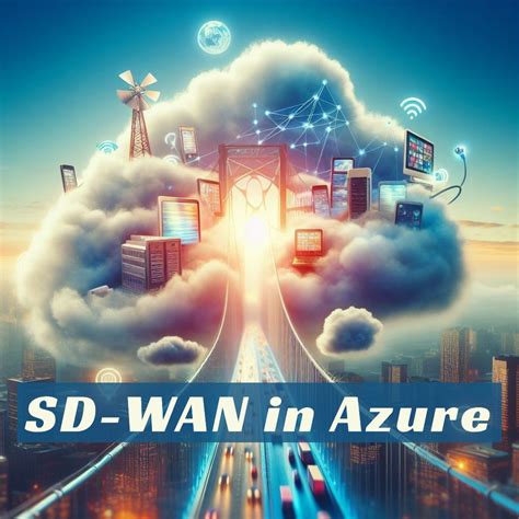 Microsoft Azure Azurenetworking Sdwan Cynthia Treger 16 Comments