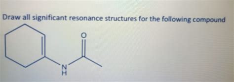 Solved Draw All Significant Resonance Structures For The