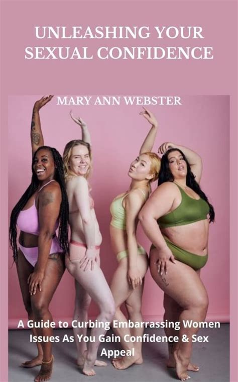 Unleashing Your Sexual Confidence A Guide To Curbing Embarrassing Women Issues As You Gain