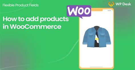 Better Products How To Add Customize Them In WooCommerce