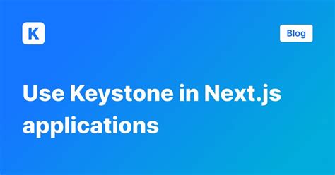 Keystone Nextjs An End To End Stack To Quickly Build Web