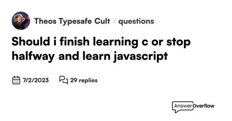 Should I Finish Learning C Or Stop Halfway And Learn Javascript Theos Typesafe Cult