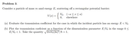 Solved Problem 3 Consider A Particle Of Mass M Amd Energy Chegg Com