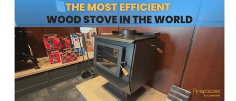 Worlds Most Efficient Wood Stove The Best Wood Stove Brands And