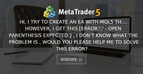Hi I Try To Create An Ea With Mql5 Th However I Get This Error