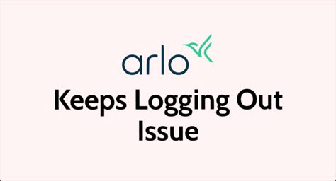 How To Fix Arlo Keeps Logging Out Issue Networkbuildz
