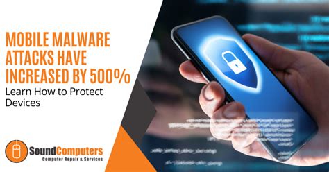 Mobile Malware Attacks Have Increased By 500 Learn How To Protect Devices Sound Computers