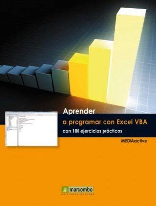 Aprender a programar con Excel VBA con 100 ejercicios práctico by MEDIAactive Goodreads