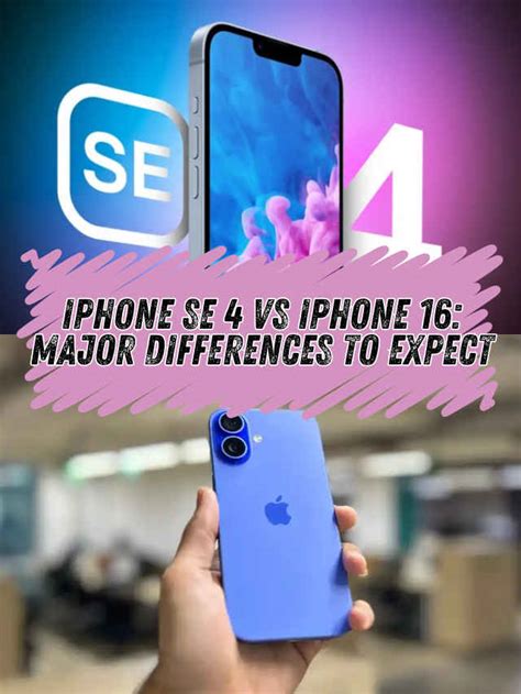Iphone Se 4 Vs Iphone 16 Major Differences To Expect