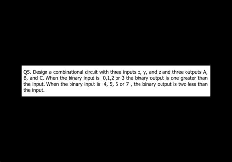 Solved Q5 Design A Combinational Circuit With Three Inputs