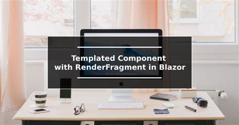 Templated Component With Renderfragment In Blazor
