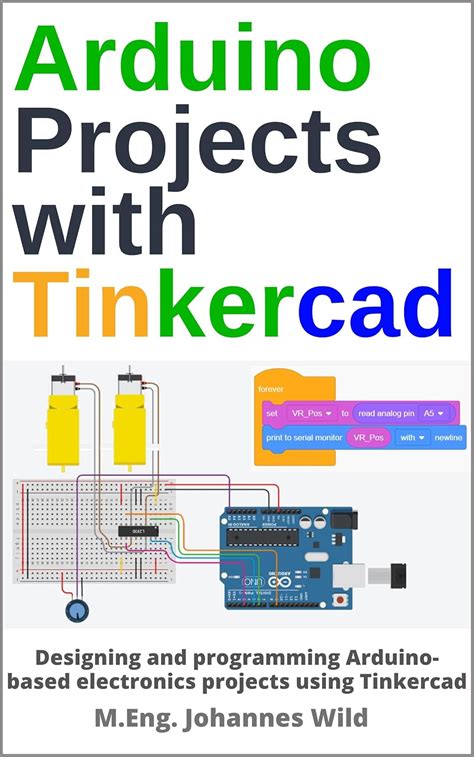 Arduino Projects With Tinkercad Designing And Programming Arduino Based Electronics Projects