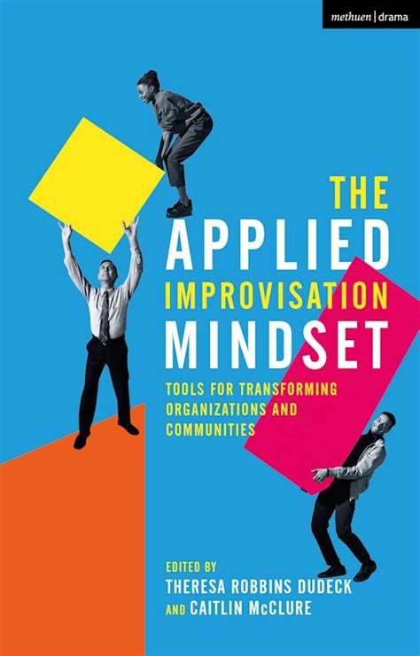 The Applied Improvisation Mindset Tools For Transforming Organizations