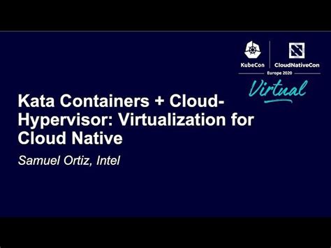Conference Talks Talk Kata Containers Cloud Hypervisor Virtualization For Cloud Native From