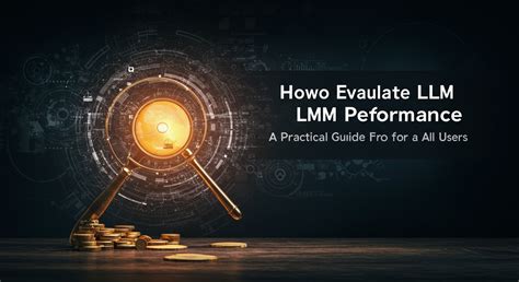 How To Evaluate Llm Performance A Practical Guide For All Users Ast Consulting